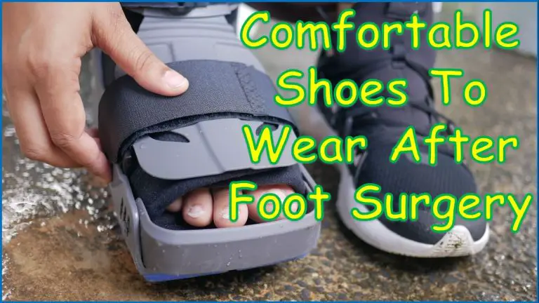 Comfortable Shoes To Wear After Foot Surgery [Reviews]