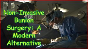 Non Invasive Bunion Surgery: A Safe & Effective Alternative