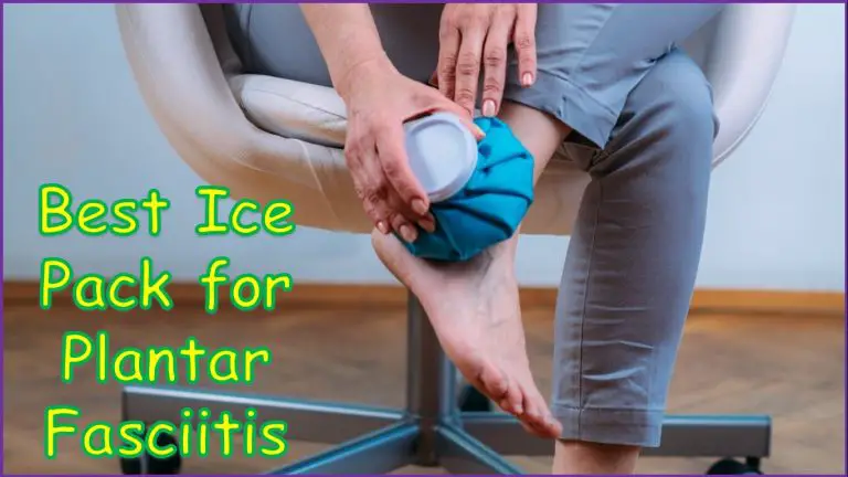 TOP 5 Best Ice Pack For Plantar Fasciitis [Relieve Pain]