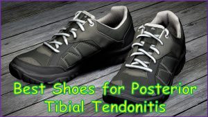 TOP 17 Best Shoes For Posterior Tibial Tendonitis [TESTED!]