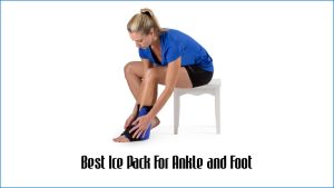 Best Ice Pack For Ankle And Foot: Ultimate Guide For Fast Relief And ...